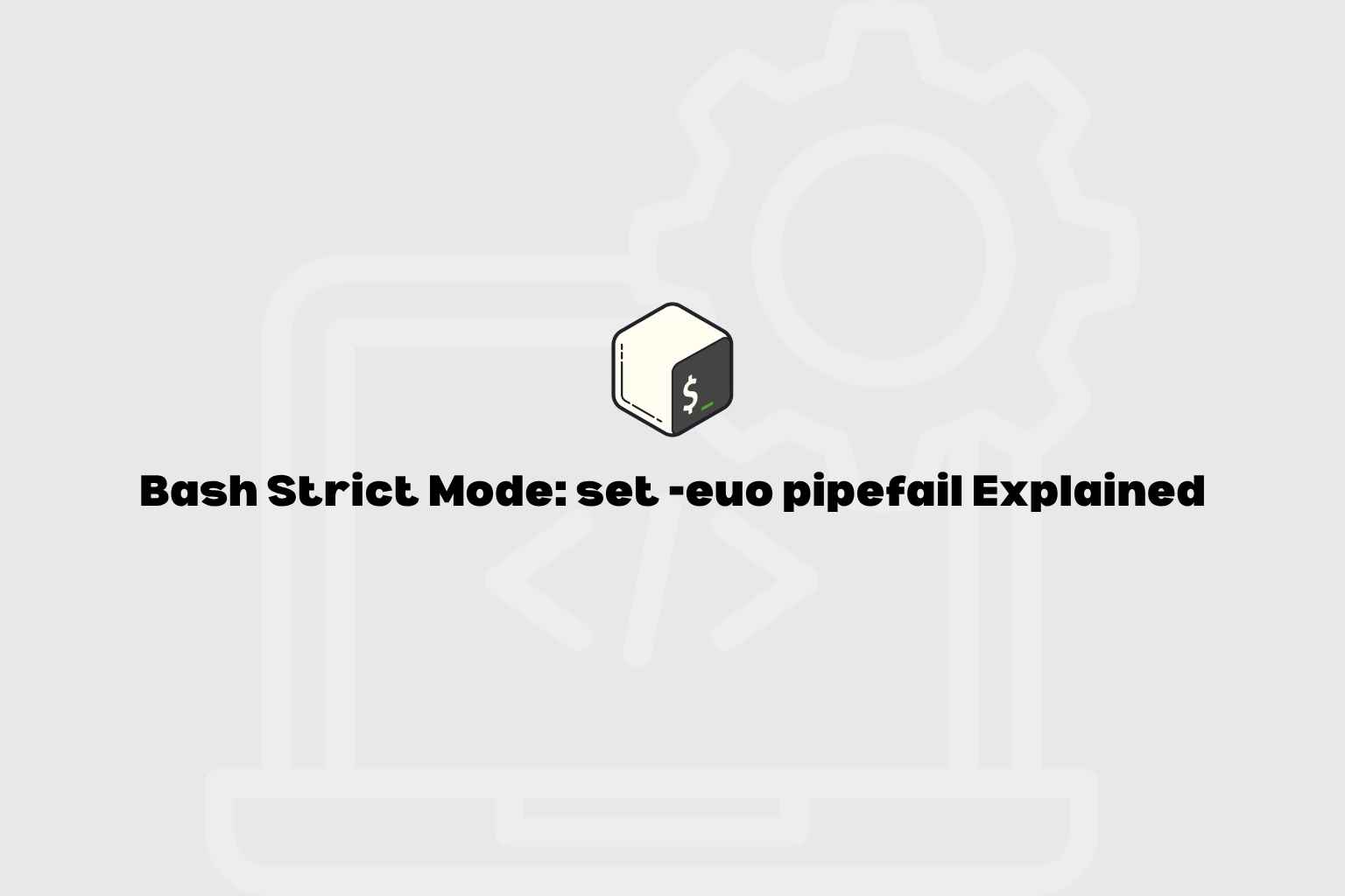 Modo estricto de Bash: explicación de set -euo pipelinefail - MuyLinux